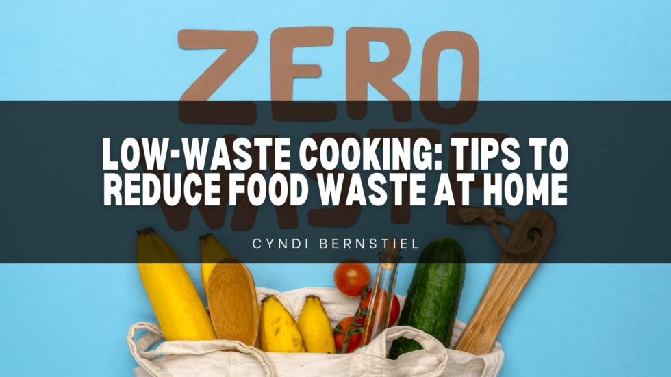 Low-Waste Cooking: Tips to Reduce Food Waste at Home | Cyndi Bernstiel ...